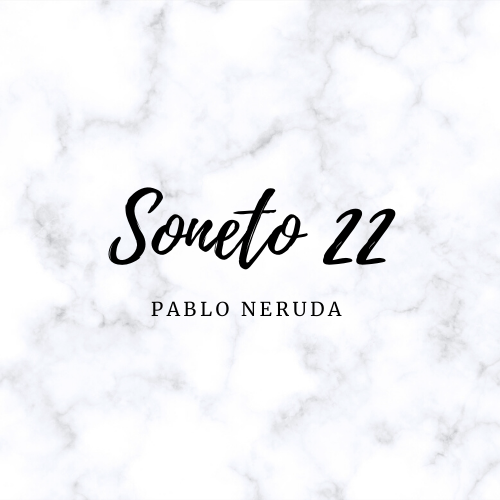 Soneto 22 - Pablo Neruda - Reading Texts