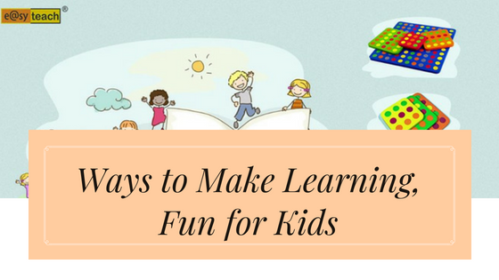 Ways to Make Learning, Fun for Kids