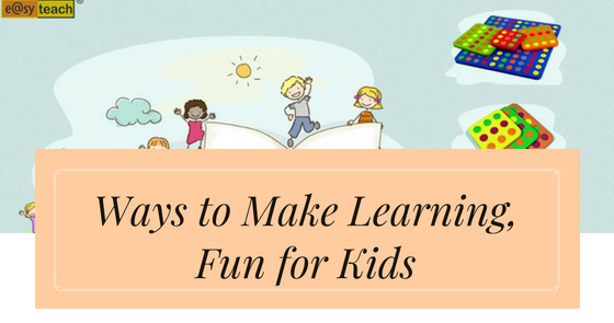 Ways to Make Learning, Fun for Kids