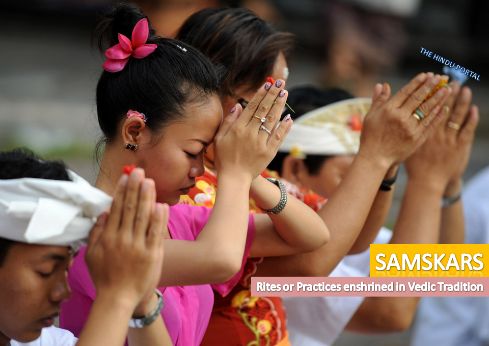 Samskar's - the rites or practices enshrined in vedic tradition