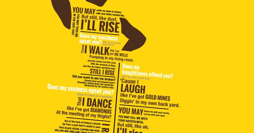 Poem - Still I Rise by Maya Angelou.