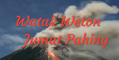 Sifat Weton Jumat Pahing Yang Harus Anda Ketahui Sebagai Teman ...