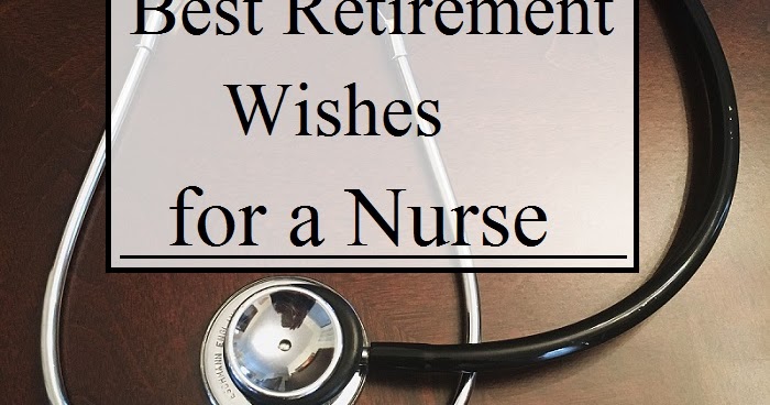 Messages And Sayings: Sample Retirement Wishes for a Nurse