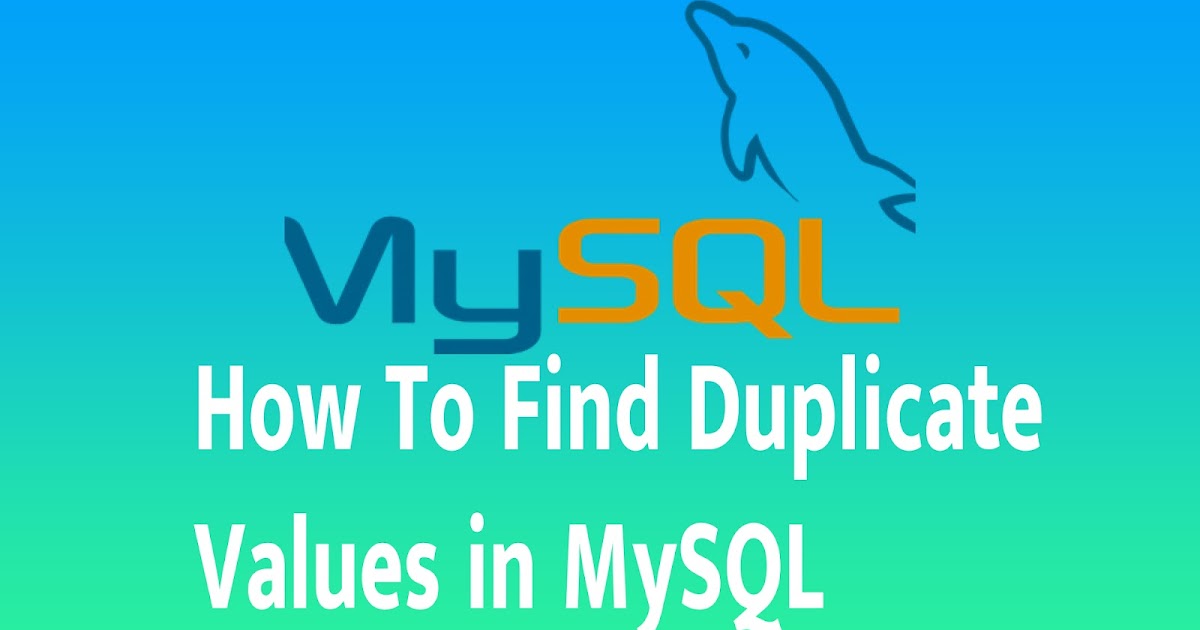 How To Find Duplicate Values in MySQL How To Find Duplicate Values in MySQL