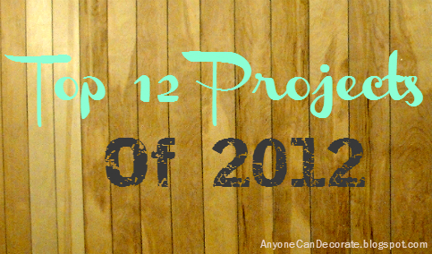 Anyone Can Decorate: Top 12 DIY Projects from 2012
