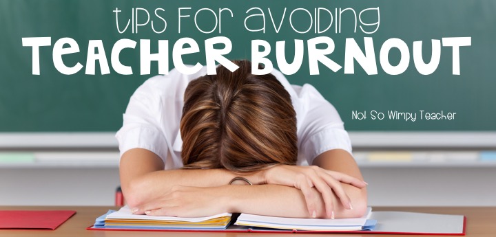 Tips for Avoiding Teacher Burnout - Not So Wimpy Teacher