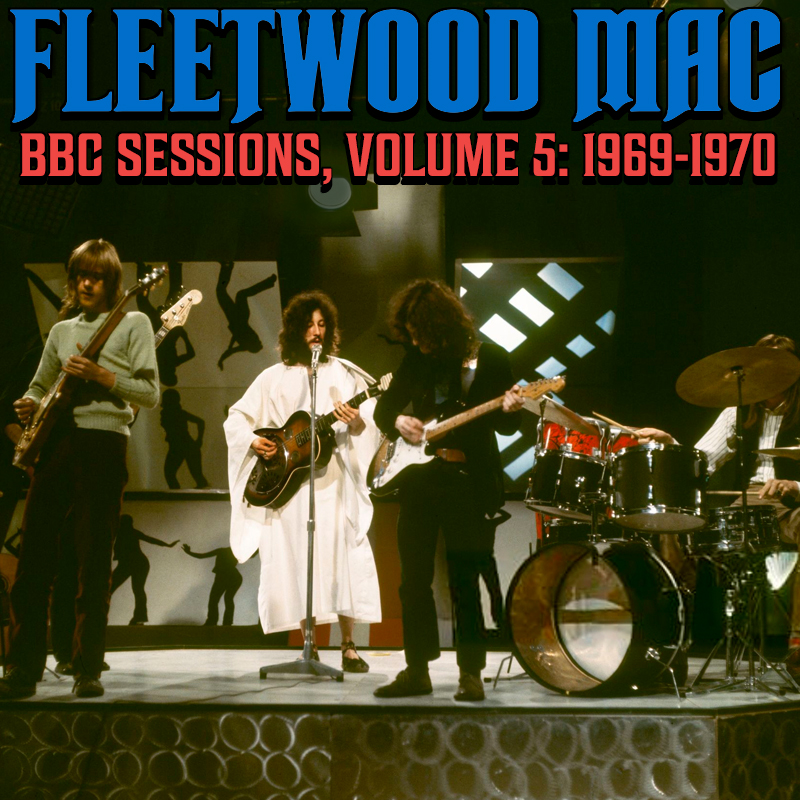 Albums That Should Exist: Fleetwood Mac - BBC Sessions, Volume 5: 1969-1970