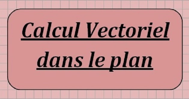 Exercices calcul vectoriel dans le plan avec la correction-tronc commun