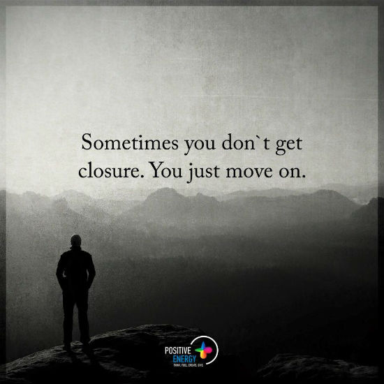 Sometimes You Don t Get Closure You Just Move On Quote 101 Quotes sometimes-you-don-t-get-closure-you-just-move-on-quote-101-quotes