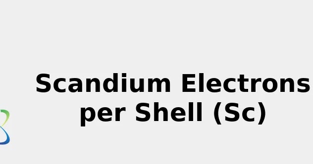 Scandium Electrons per Shell (Sc) [& Color, Discovery ... 2022