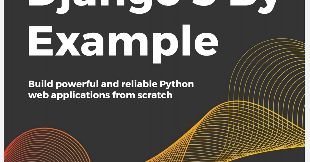 Django 3 By Example: Build powerful and reliable Python web ... Django 3 By Example: Build powerful and reliable Python web ...