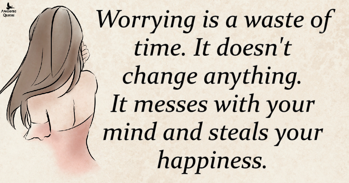 Awesomequotes4u.com: Worrying doesn’t change anything