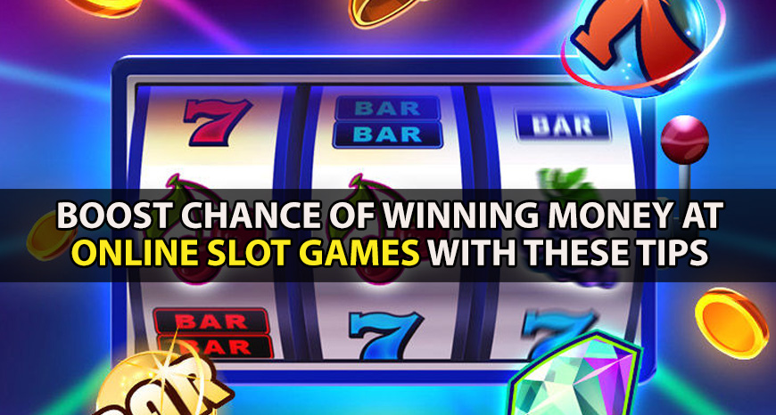 Boost Chance Of Winning Money At Online Slot Games With These Tips