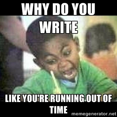 Daddy Runs Fast: Why do you write like you're running out of time?