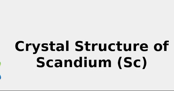 Crystal Structure of Scandium (Sc) [& Color, Uses, Discovery ... 2022