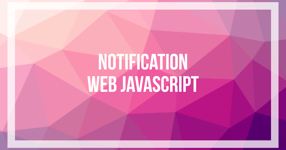 Créer une notification web HTML avec Javascript (Chrome, Firefox, Edge...)