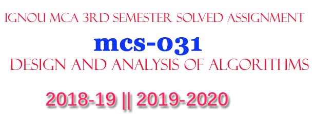 Ignou Mca Mcs 031 Design And Analysis Of Algoritms Mca 3rd Sem Solved Assignment 2018 19 2019 20