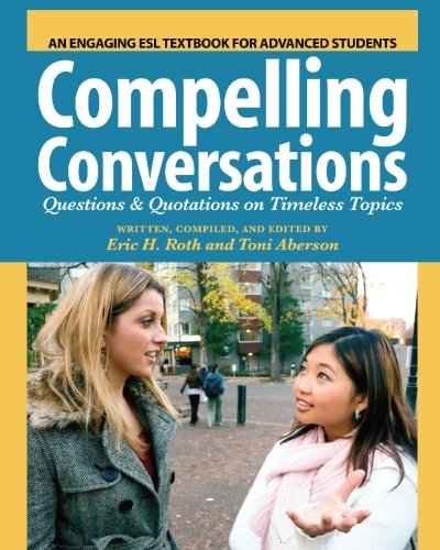 Compelling Conversations Questions And Quotations On Timeless Topics An Engaging ESL Textbook compelling-conversations-questions-and-quotations-on-timeless-topics-an-engaging-esl-textbook