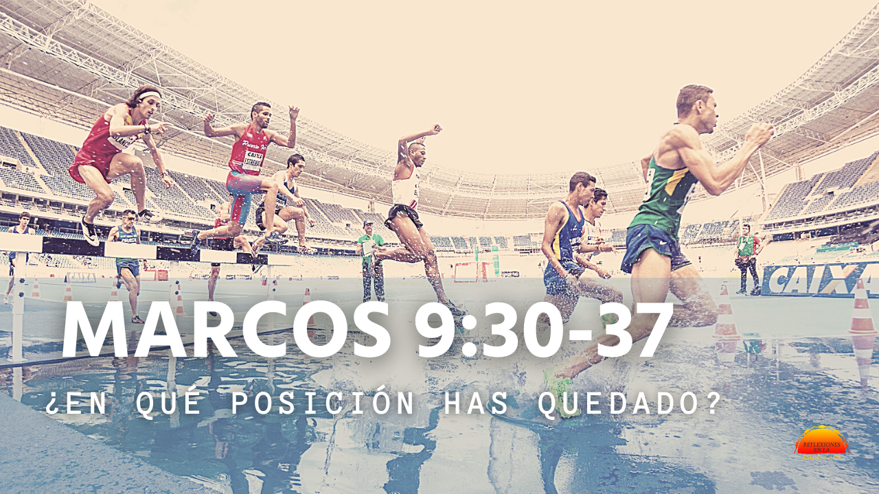 Marcos 9:30-37 - ¿En qué posición has quedado?