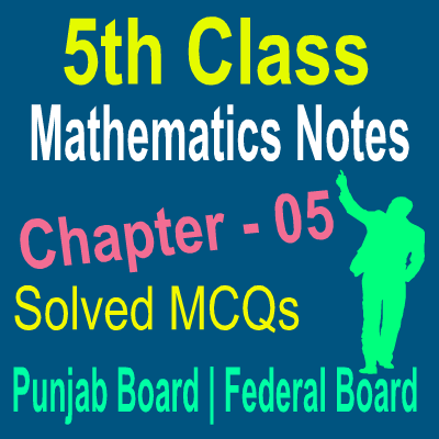 5th Class Mathematic Chapter 5 MCQs Notes - EASY MCQS QUIZ TEST