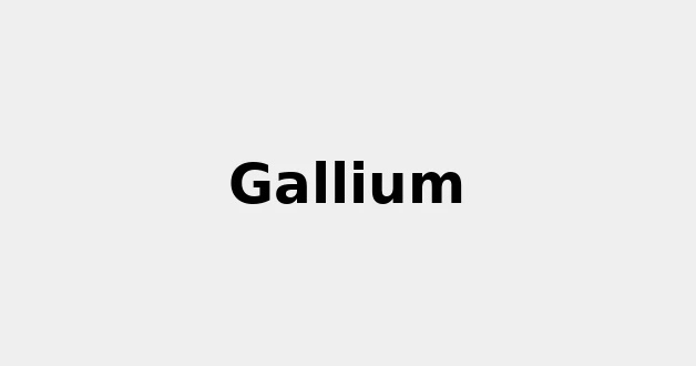 All about Gallium: Properties, Color, Uses and more... 2022