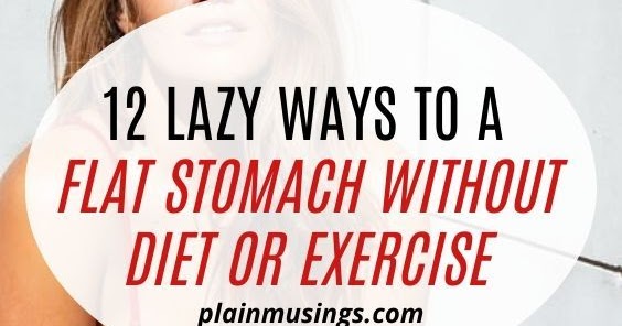 Lose weight easily: 12 lazy ways to a flat stomach without diet or exercise