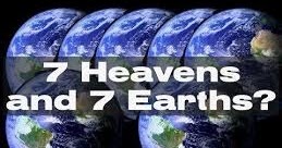 There are 7 Heavens & 7 Earths ~ Real History