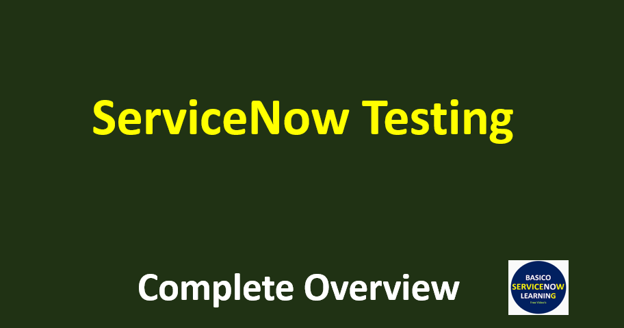 Overview of ServiceNow Testing | ServiceNow Testing Tools - Basico ...