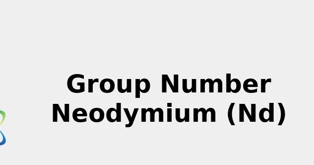 Group Number Neodymium (Nd) (& Color, Uses ... rev. 2022