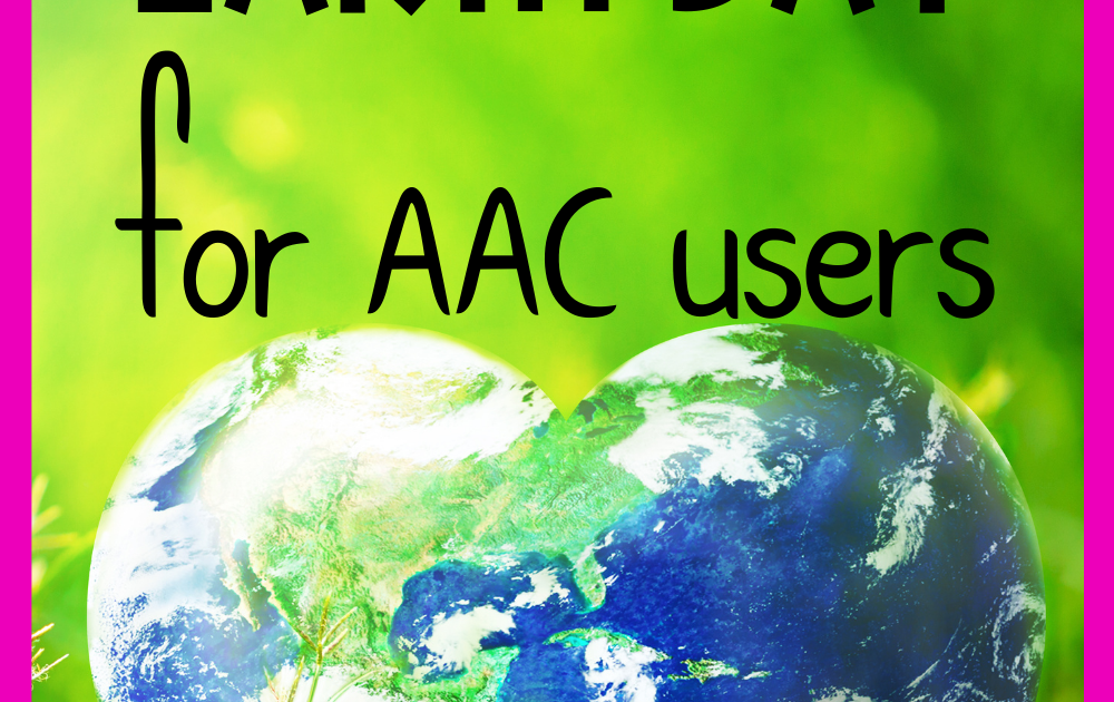 Where Do I Find the Words for THAT?! Talk About Earth Day with AAC ...
