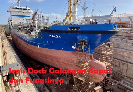 Jenis Dock Galangan Kapal dan Fungsinya - Ilmu Kapal dan Logistik