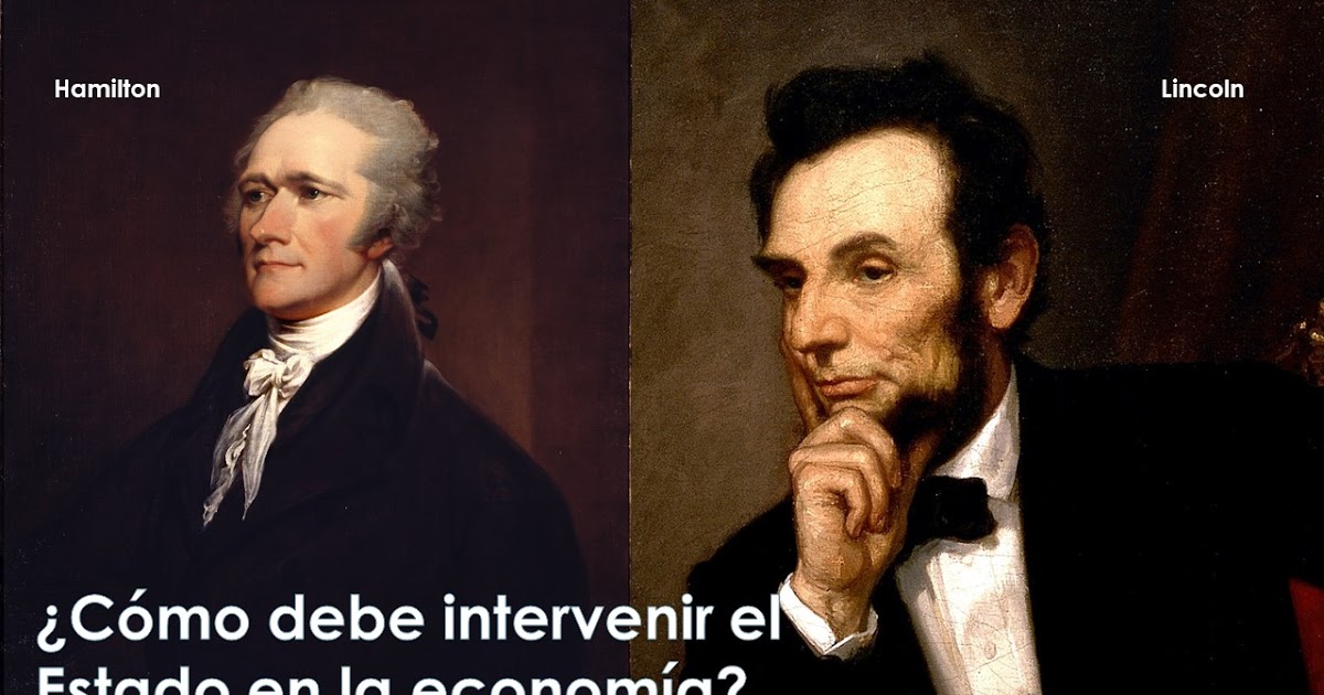 Lincoln y Hamilton sobre la intervención del gobierno en la economía ...