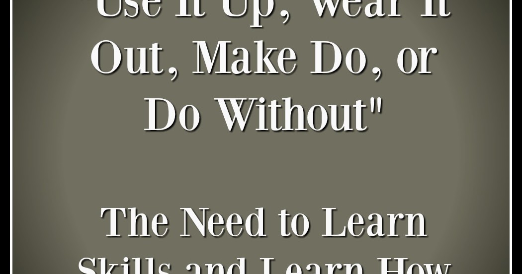"Use It Up, Wear It Out, Make Do, or Do Without": The Need to Learn ...