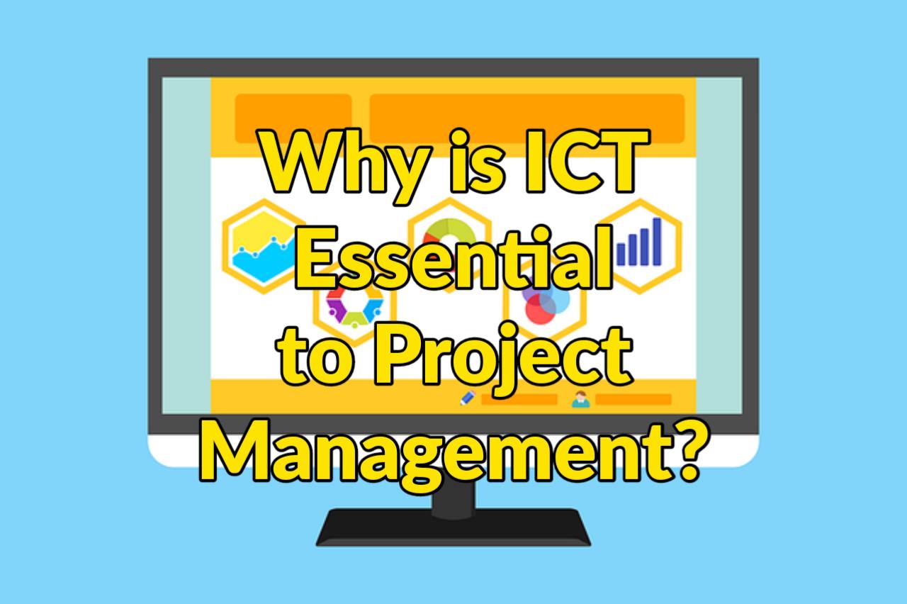 Why is ICT Essential to Project Management?
