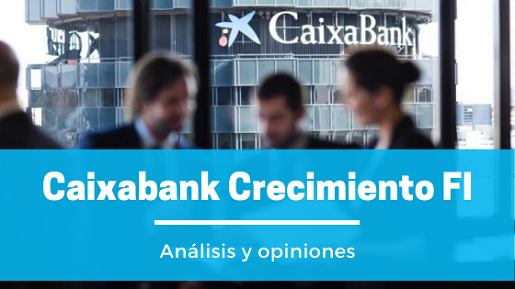 Caixabank Crecimiento Fondo de inversión. Análisis y opiniones 2020