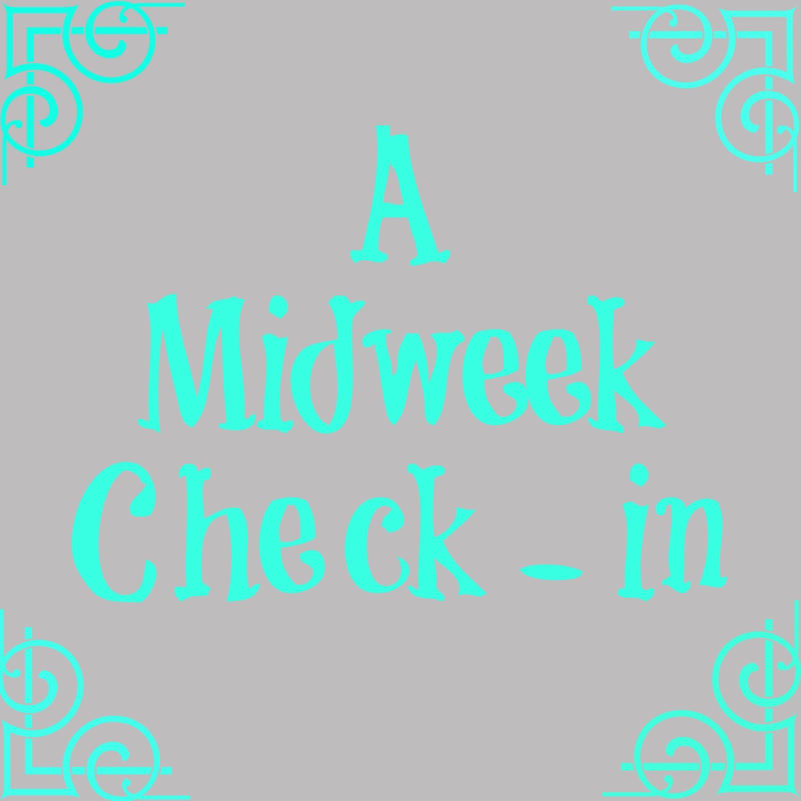 A Mid-week Check-in - CiCis Corner F