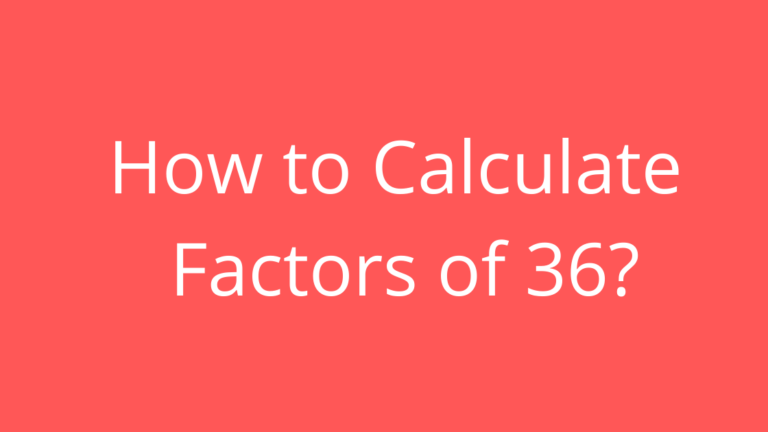 Factors Of 36 Factor Pairs Of 36 Prime Factorization Of 36 factors-of-36-factor-pairs-of-36-prime-factorization-of-36