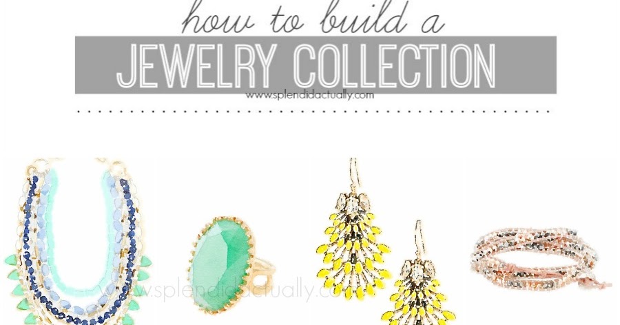 splendid actually: How to Build a Jewelry Collection