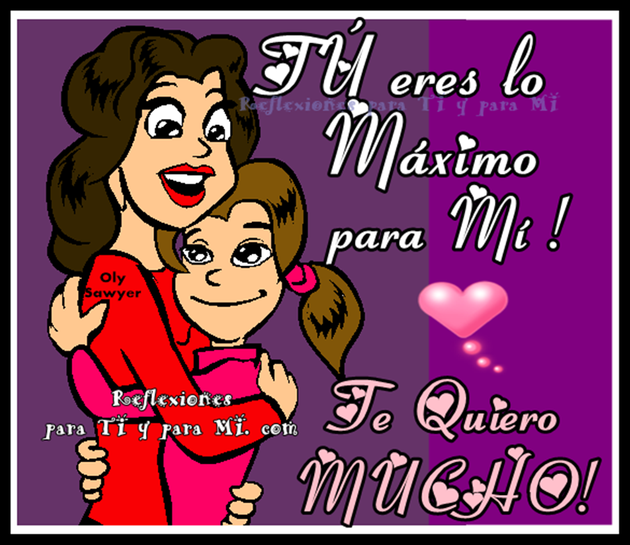 Reflexiones para TI y para MÍ: * TÚ eres lo Máximo para Mí!
