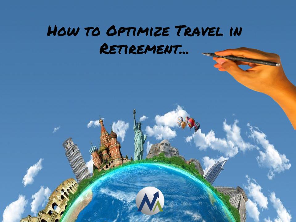 Maisch Financial Group How To Optimize Travel In Retirement maisch-financial-group-how-to-optimize-travel-in-retirement