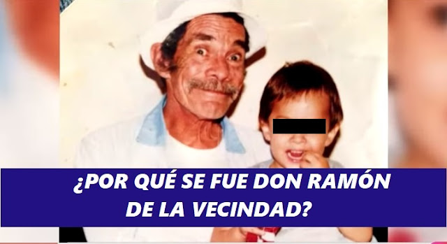 ¿Por qué se fue Don Ramón de la Vecindad del Chavo?