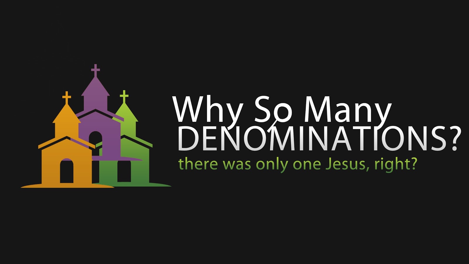 WHY SO MANY DENOMINATIONS?