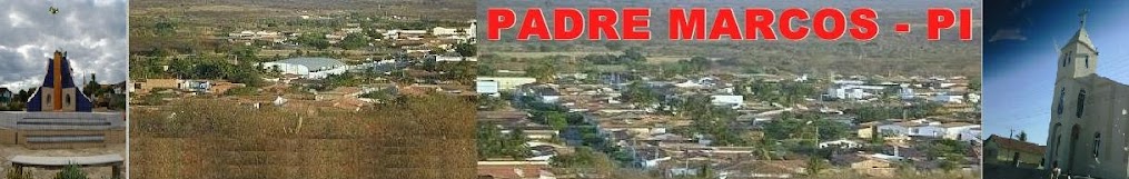 PADRE MARCOS - PIAUÍ: Como surgiu a Cidade de Padre Marcos - Pi