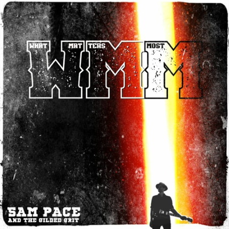 Here Comes The Flood: Sam Pace and the Gilded Grit: What Matters Most