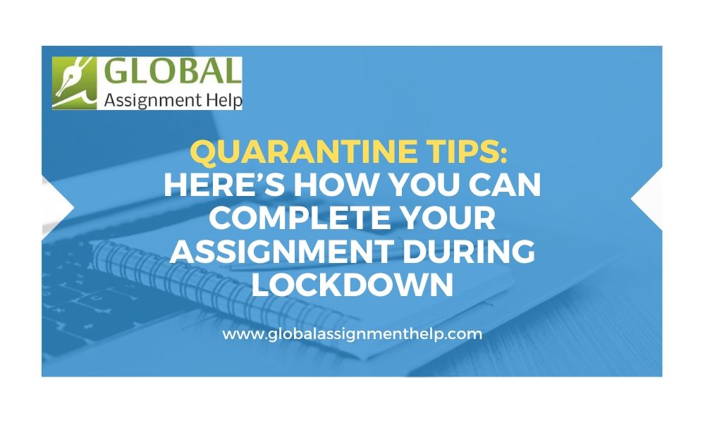 Quarantine Tips: Here’s How You Can Complete Your Assignment During ...