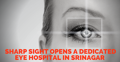Sharp Sight Opens A Dedicated Eye Hospital In Srinagar - Sharp Sight Centre