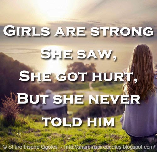 Girls are strong She saw, She got hurt, But she never told him | Share ...