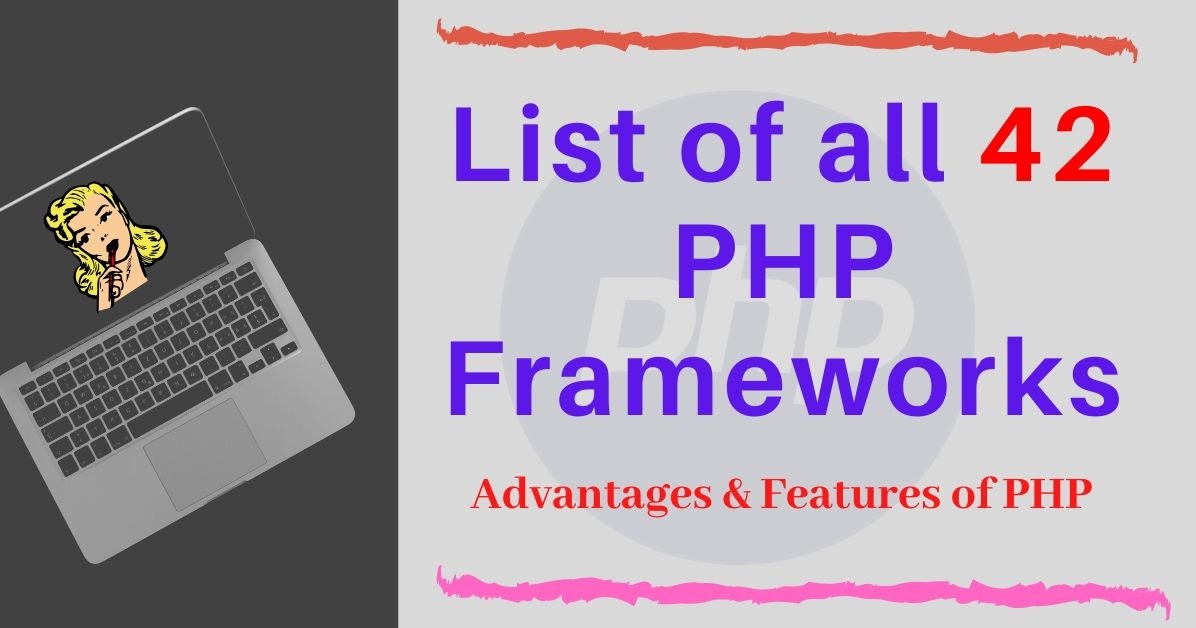 New 42 List of PHP Framework- Advantages & Features of PHP New 42 List of PHP Framework- Advantages & Features of PHP