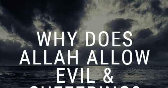 Why Does Allah Allow Evil and Suffering? - Zaufishan