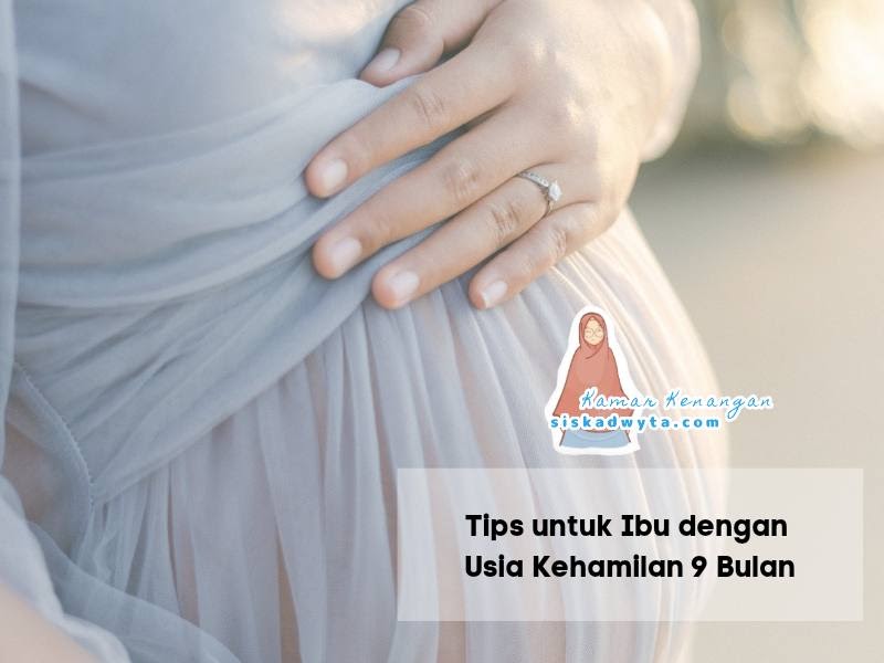 Tips untuk Ibu Usia Kehamilan 9 Bulan